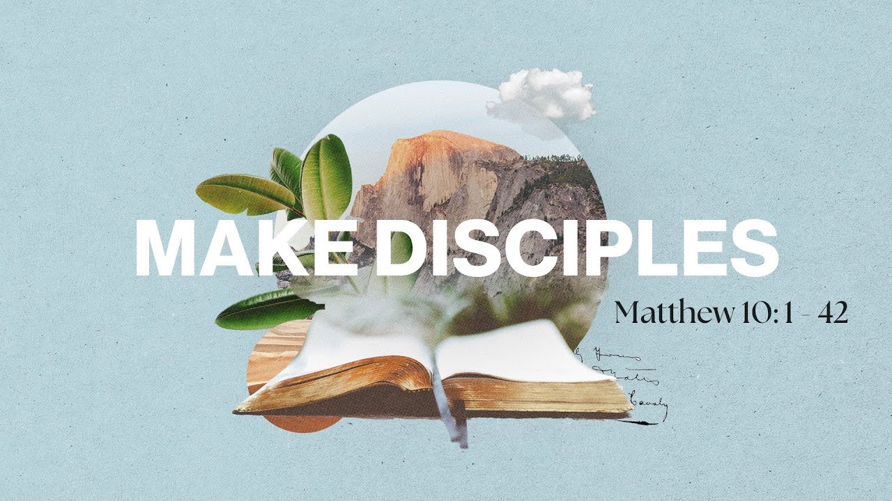 Make Disciples | Matthew 10: 1 - 42 | Pastor Mike Wiggins - YouTube