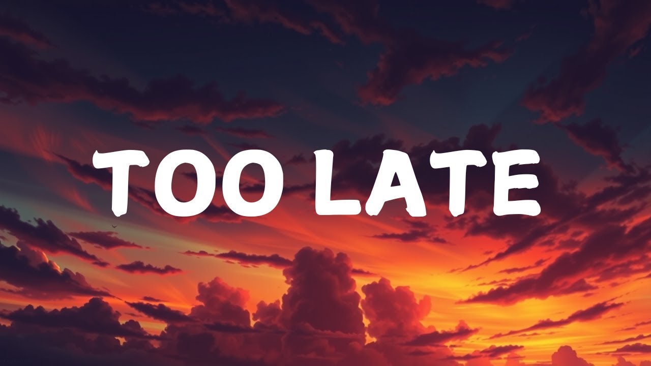 Too Late - Heartbreaking Song | Official Lyric Video - YouTube