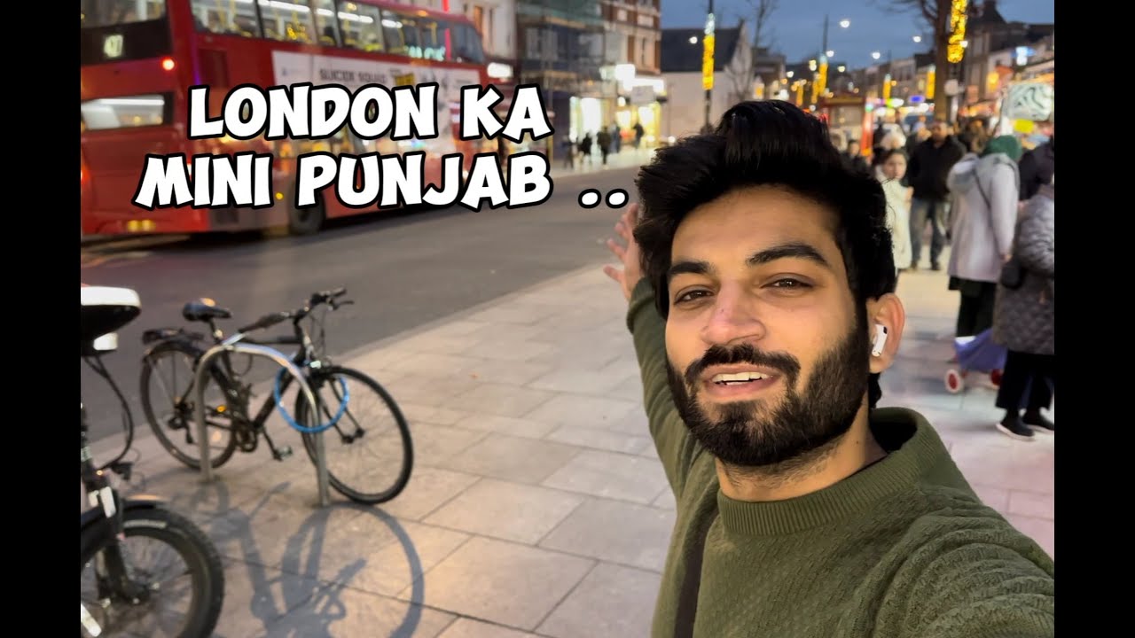 LONDON Ka Mini PUNJAB | SOUTHALL | 4th Vlog | LONDON SOUTHALL ️ - YouTube