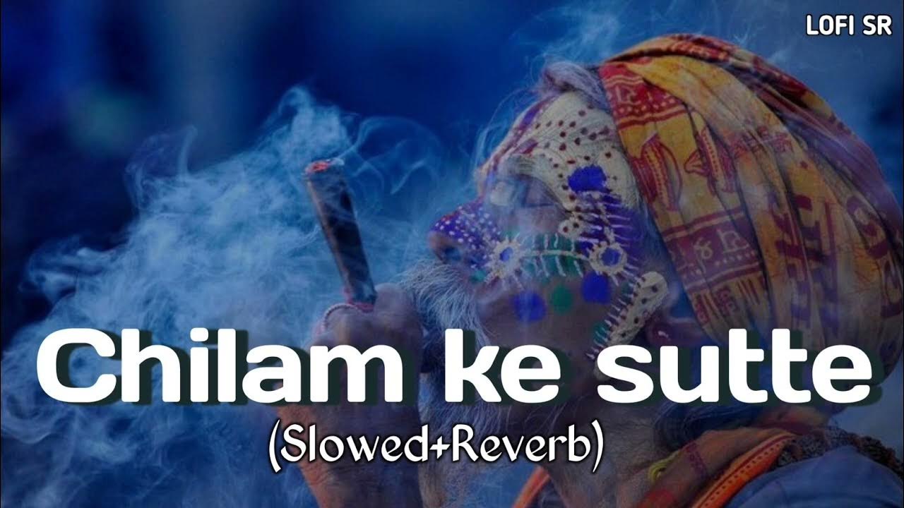 Chilam ke sutte laya karun (Slowed+Reverb) - YouTube