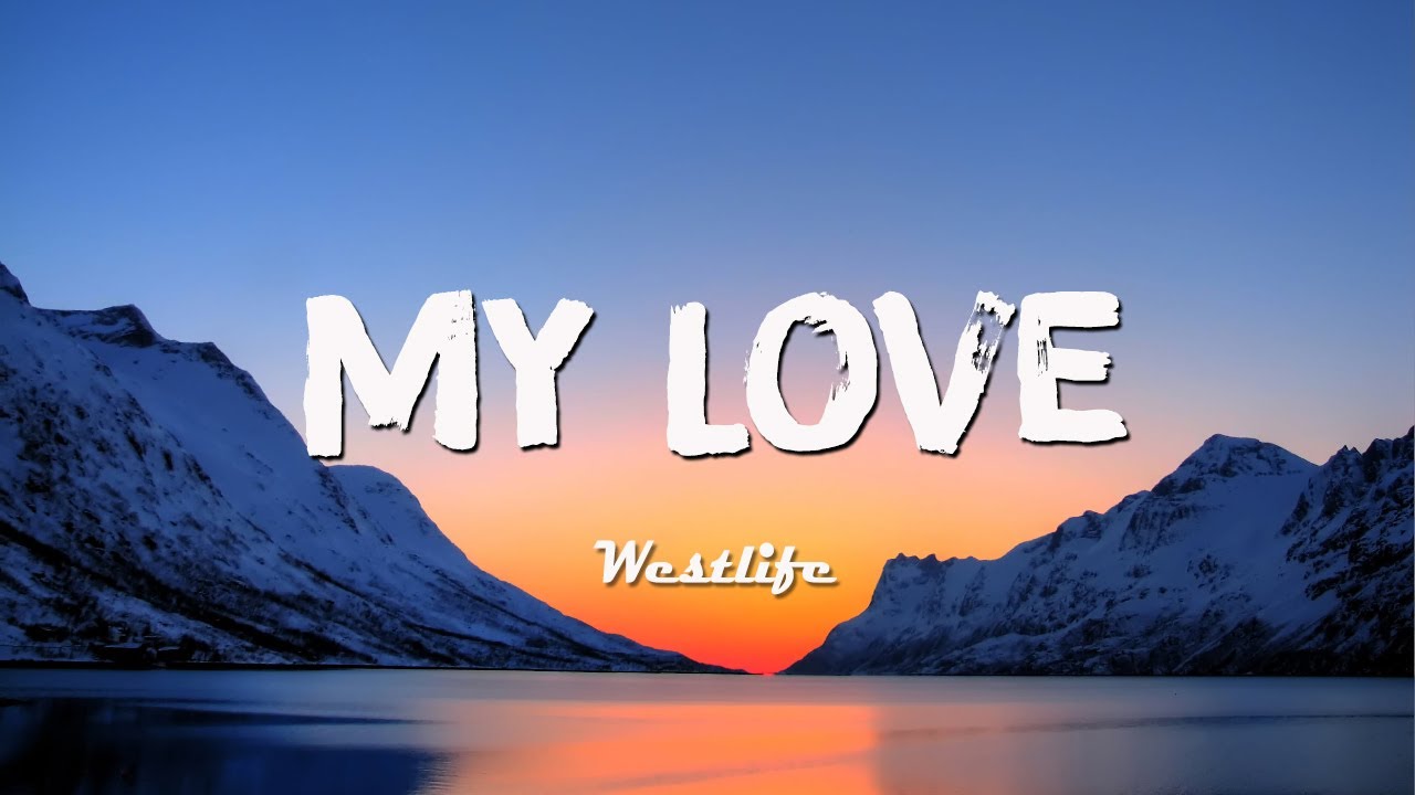 Westlife - My Love (Lyrics) - YouTube