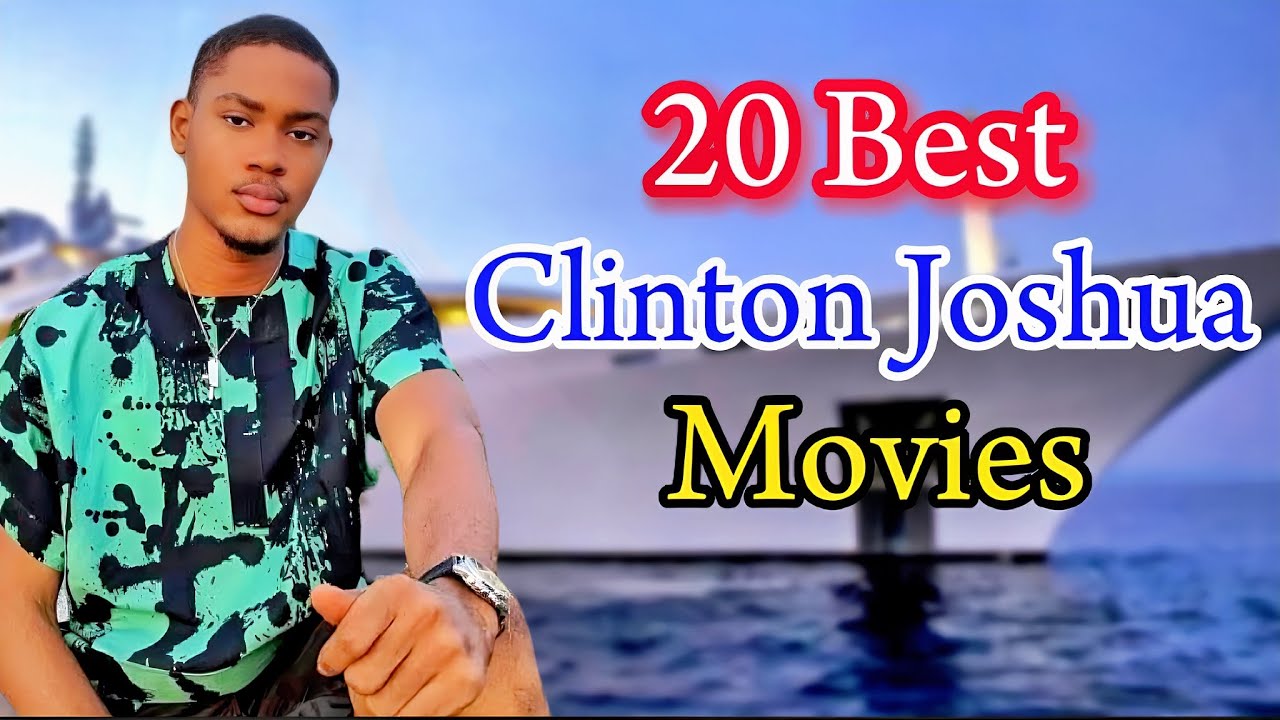 Clinton Joshua best 20 Movies that you need to watch - YouTube