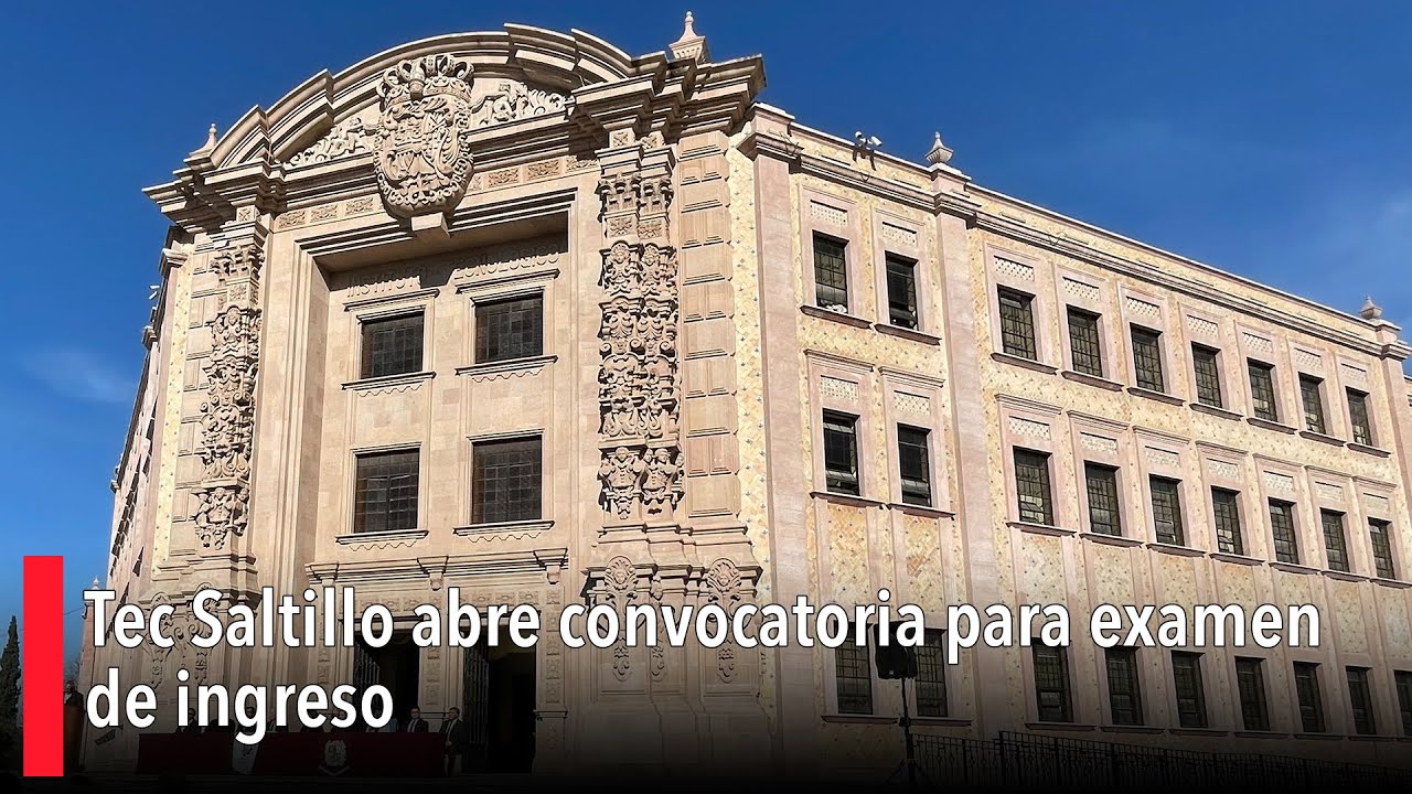 Tec Saltillo abre convocatoria para examen de ingreso; ofertan curso de ...