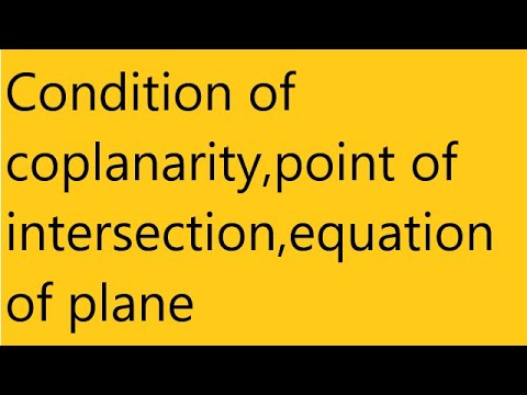 Condition of coplanarity,point of intersection and equation of plane ...