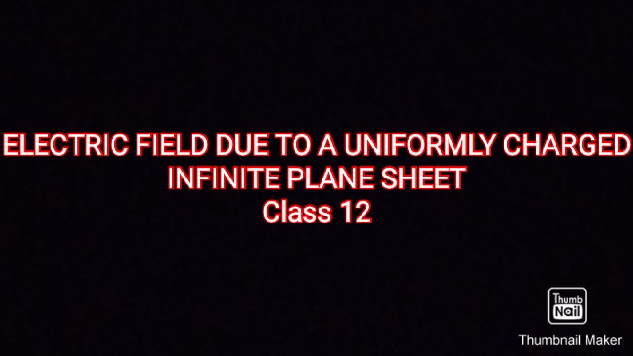 ELECTRIC FIELD DUE TO A UNIFORMLY CHARGED INFINITE PLANE SHEET. PLUS ...