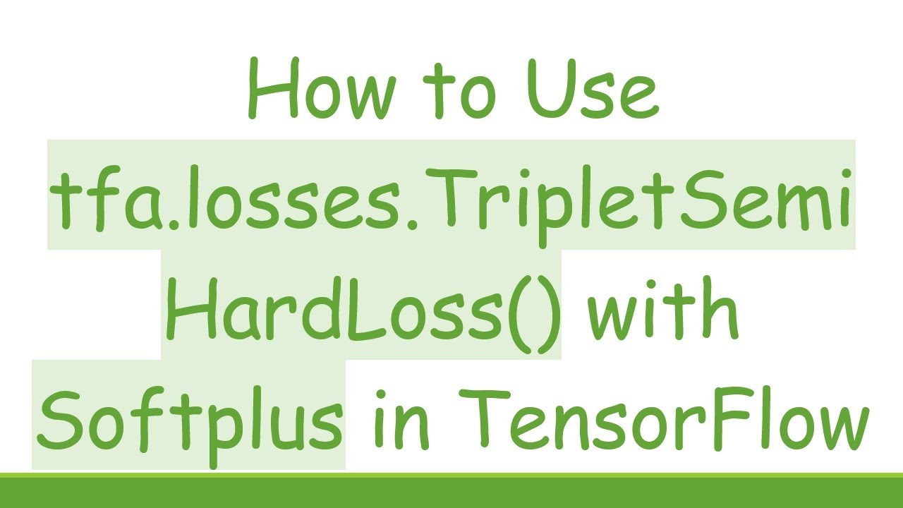 How to Use tfa.losses.TripletSemiHardLoss() with Softplus in TensorFlow - YouTube