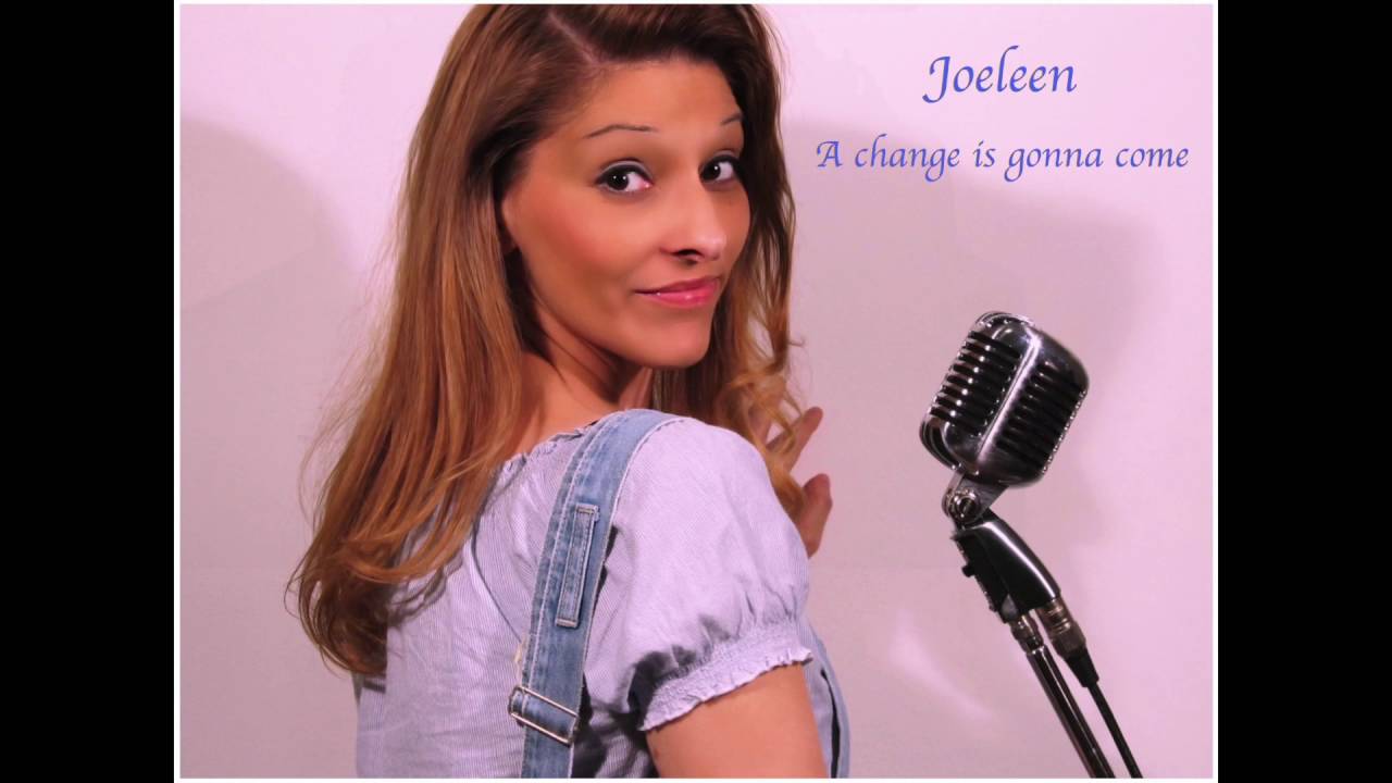 Joeleen : A Change Is Gonna Come - YouTube