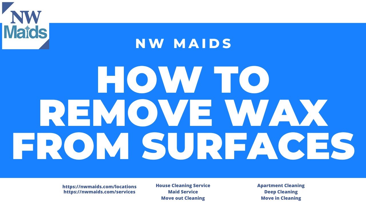 NW Maids House Cleaning Service - A Complete Guide on Removing Wax from ...