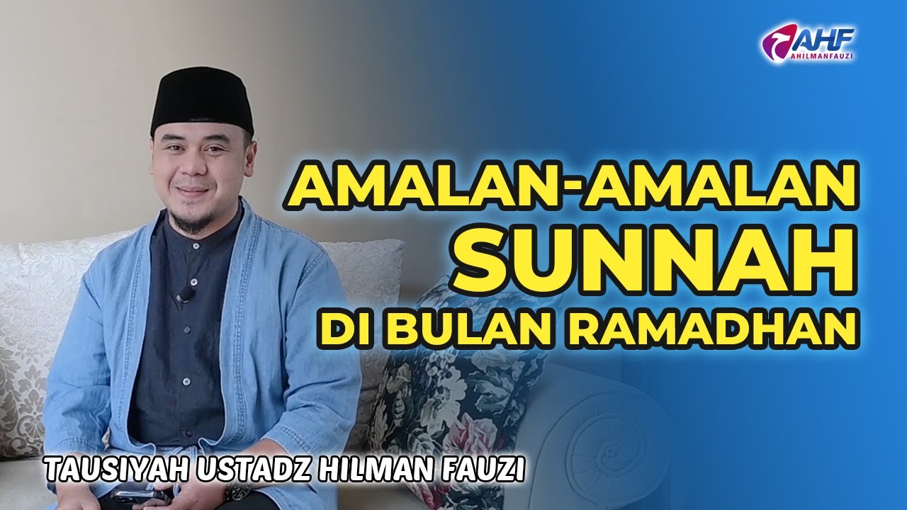 AMALAN SUNNAH DI BULAN RAMADHAN | USTADZ HILMAN FAUZI - YouTube