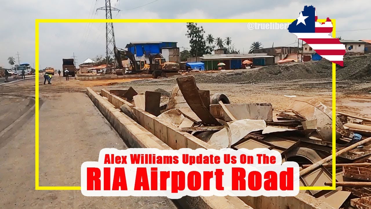 Liberia 2023 | Alex Williams Gives New Update On RIA Airport Road Ahead ...
