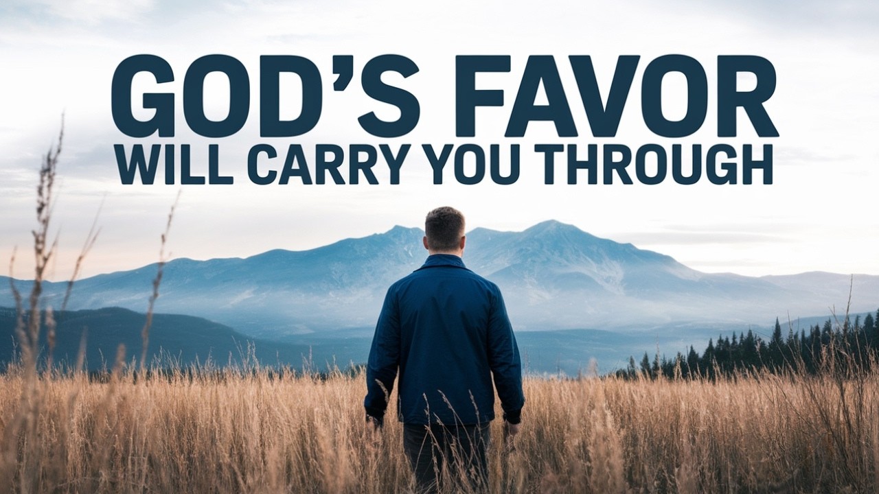 GOD’S FAVOR WILL CARRY YOU THROUGH | Inspirational & Motivational Video ...