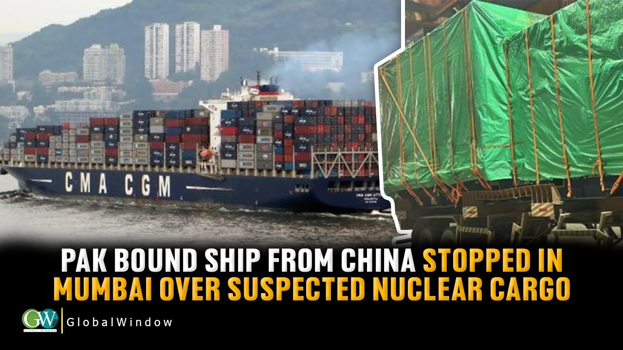 PAK BOUND SHIP FROM CHINA STOPPED IN MUMBAI OVER SUSPECTED NUCLEAR ...