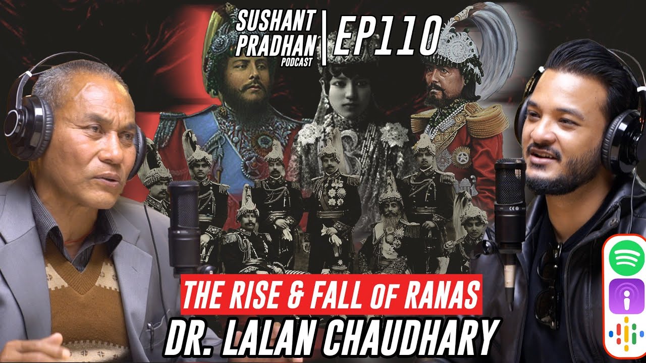 Episode 110: Dr. Lalan Chaudhary | Rana Regime, Shah Dynasty, Power ...