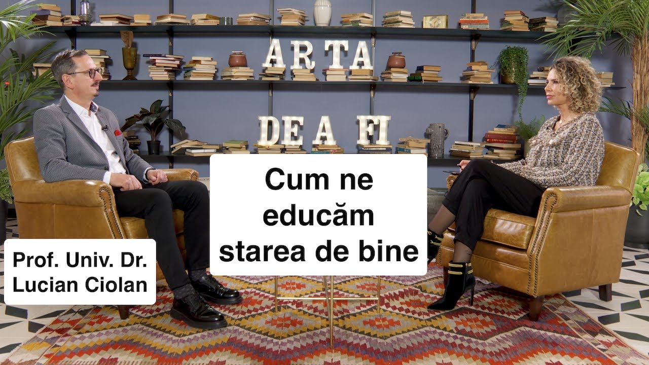 Cum ne educăm starea de bine - Prof. Lucian Ciolan - YouTube