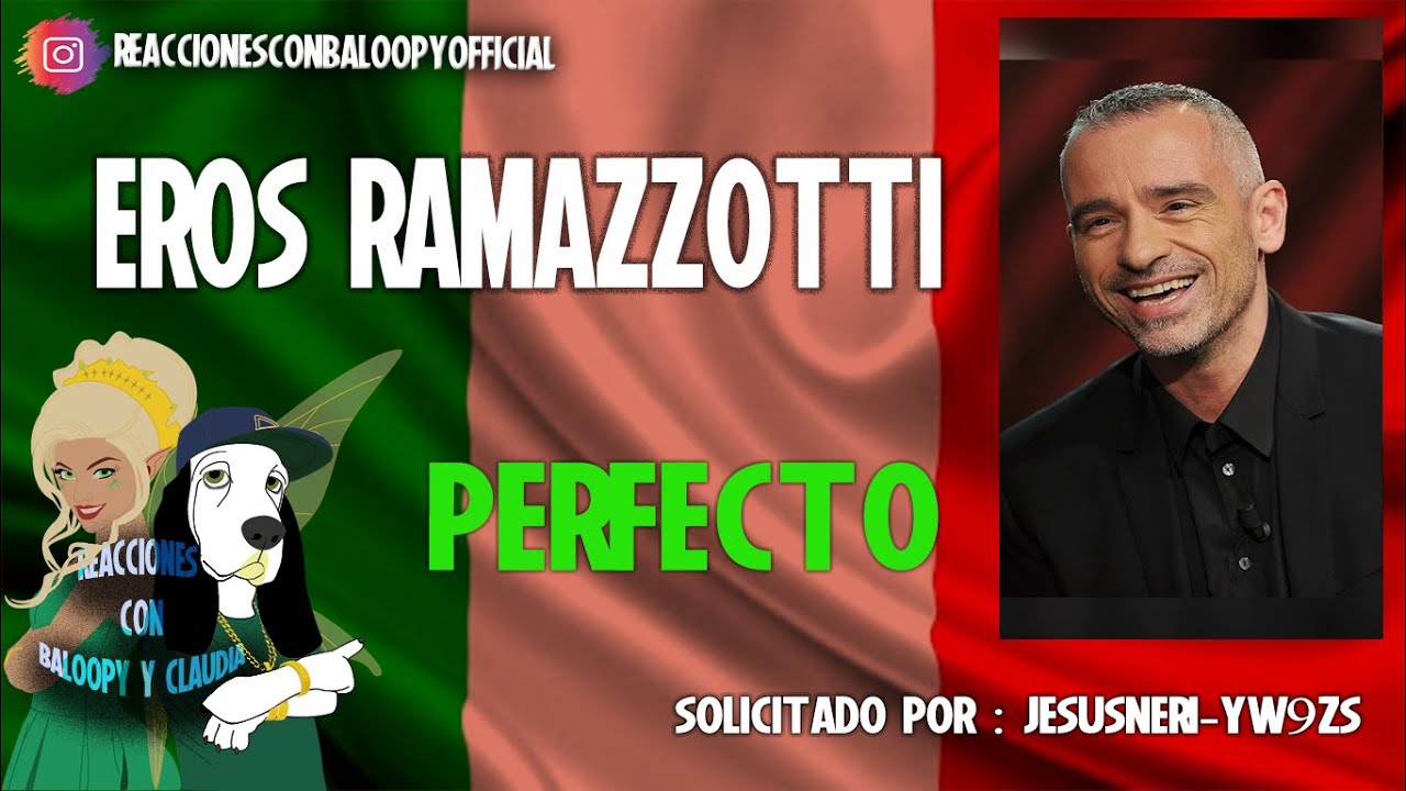 Reaccionando a Eros Ramazzotti - Perfecto por solicitud de Jesus Neri ...