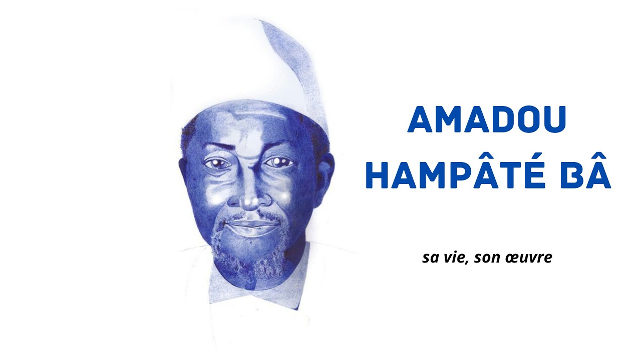 AMADOU HAMPÂTÉ BÂ - LA MÉMOIRE DE L'AFRIQUE - YouTube