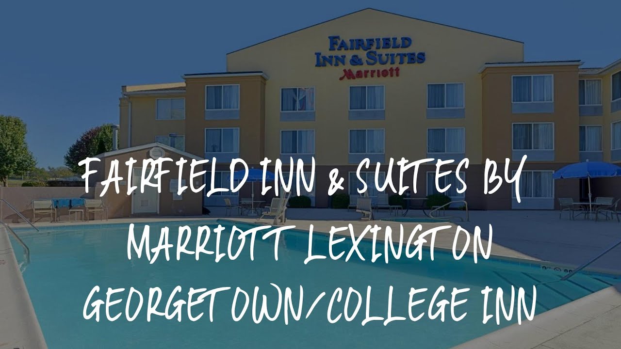 Fairfield Inn & Suites by Marriott Lexington Georgetown/College Inn ...