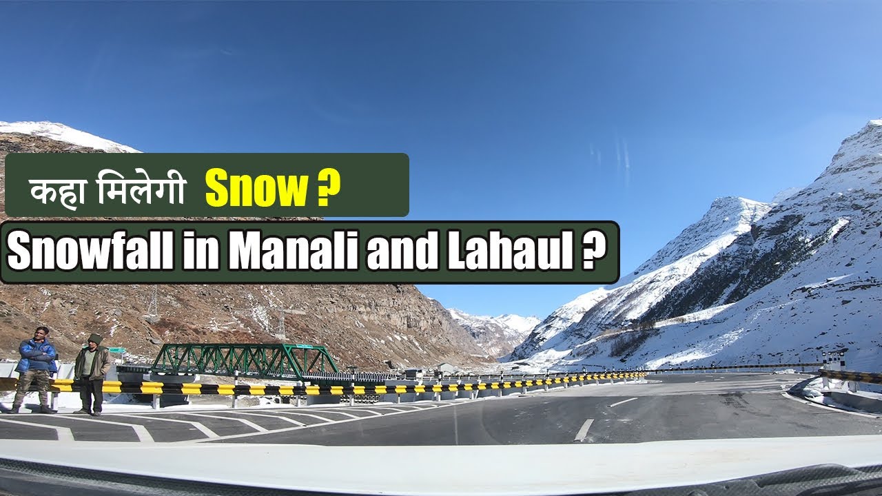 Where to Go for SNOW ? Snowfall in Manali or Lahaul | November 2020 ...