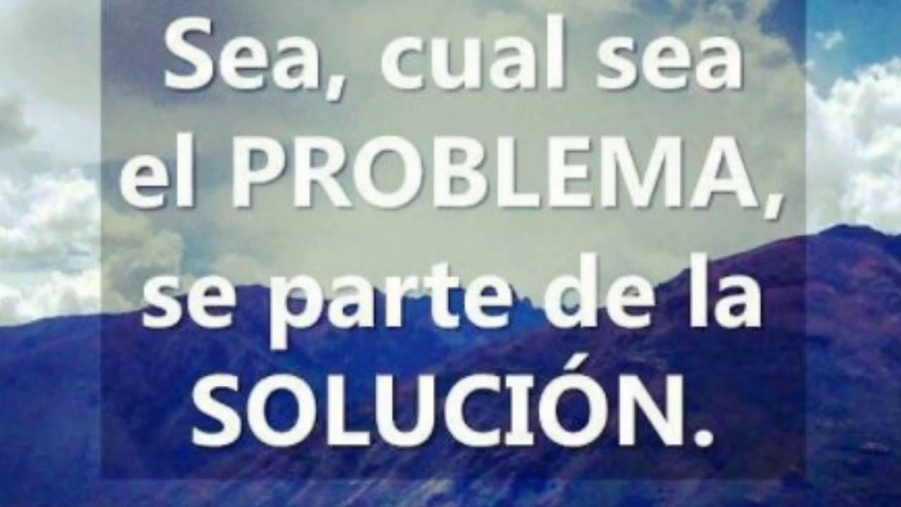 Como ser Parte de la Solución y no del Problema - YouTube