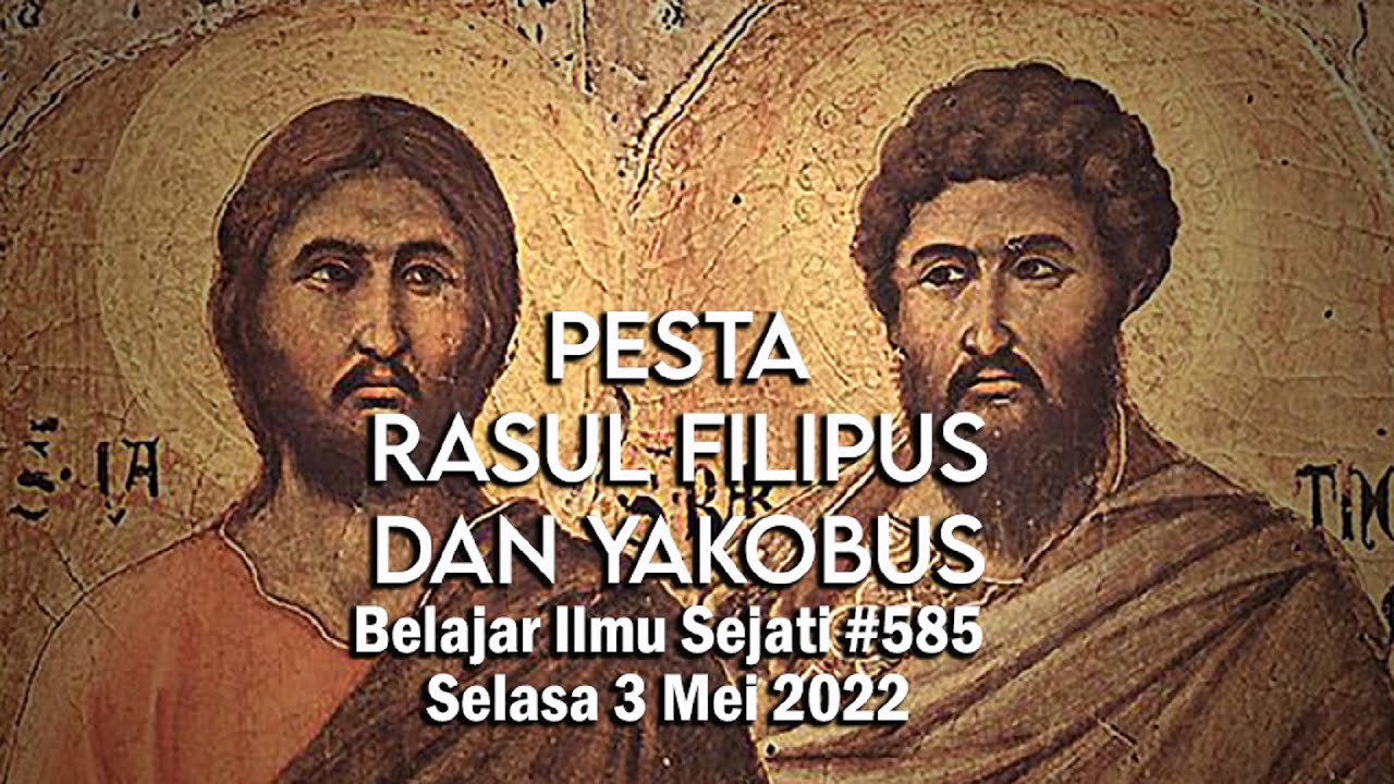 Pesta Rasul Filipus dan Yakobus: Belajar Ilmu Sejati #585, Selasa 3 Mei ...
