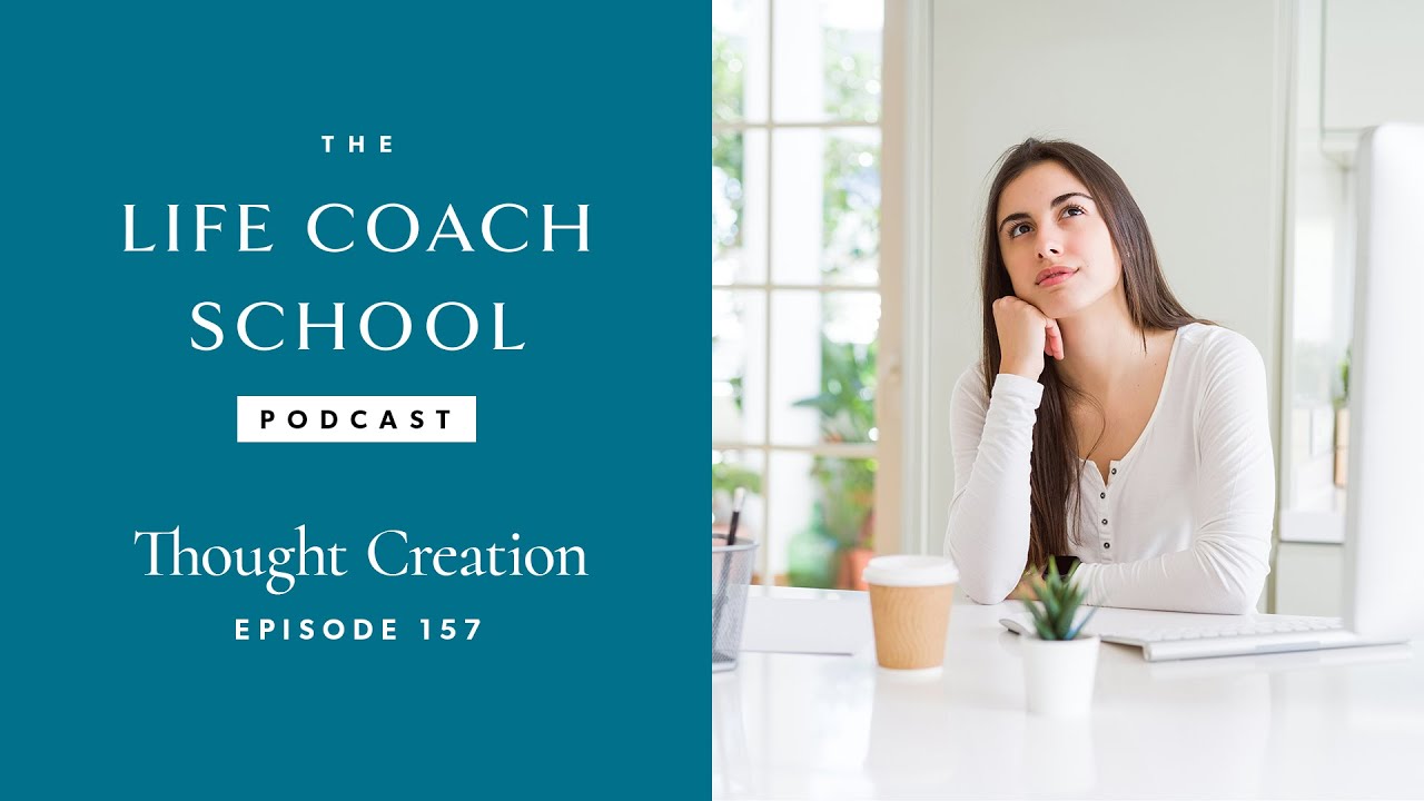 Thought Creation | The Life Coach School Podcast with Brooke Castillo ...