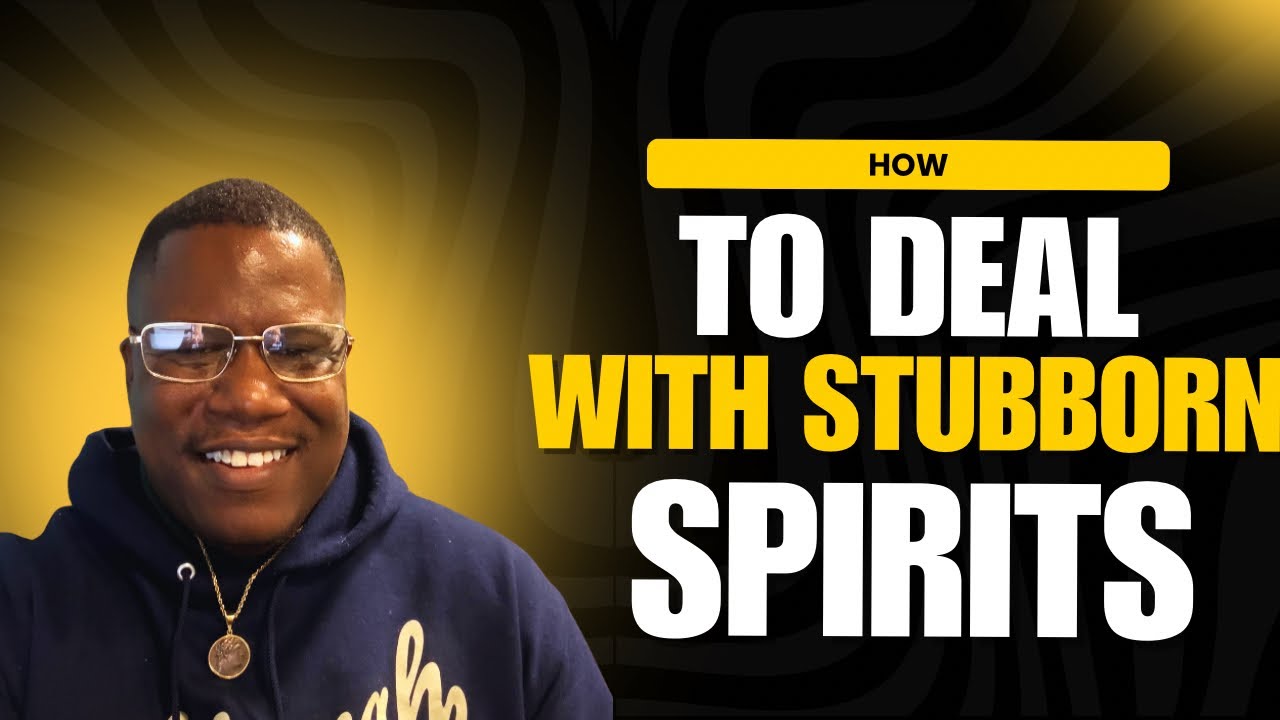 How To Deal With Stubborn Spirits - YouTube