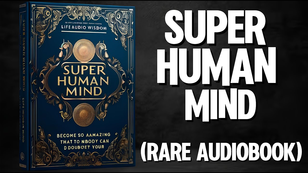 Super Human Mind - Become So Amazing That Nobody Can Doubt You ...