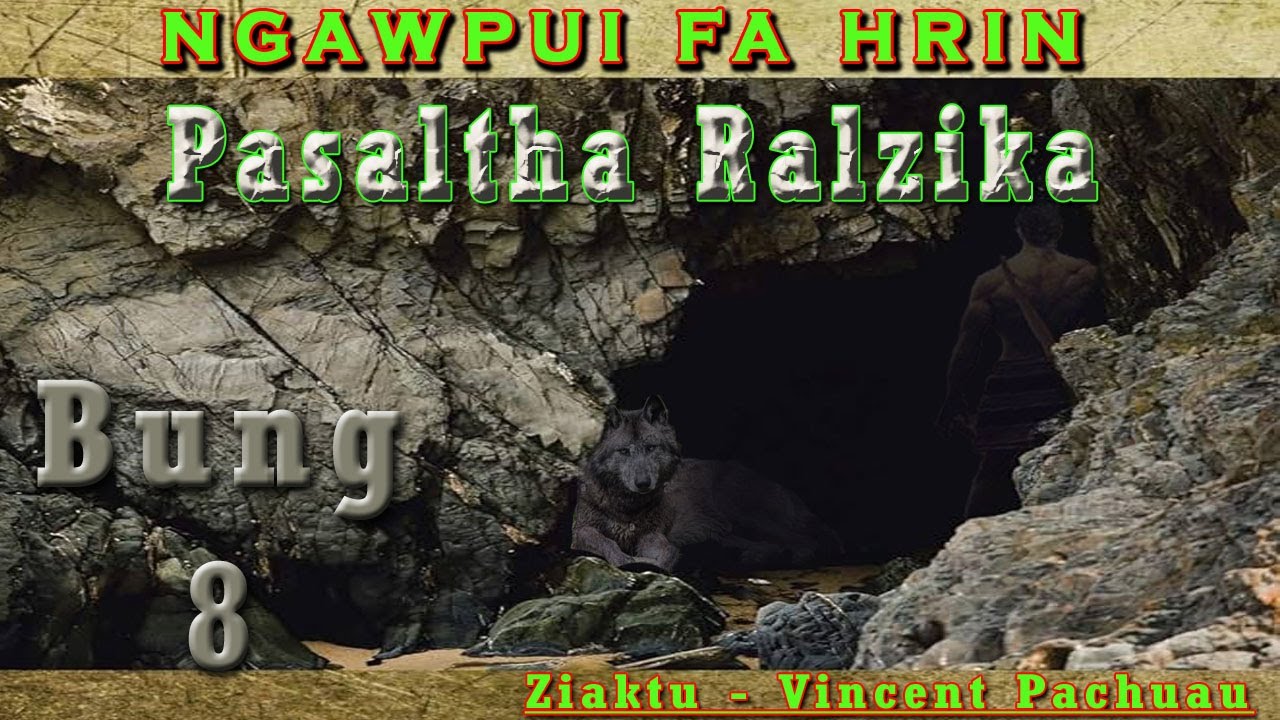 NGAWPUI FA HRIN | BUNG 8 | Pasaltha Ralzika By Vincent Pachuau - YouTube