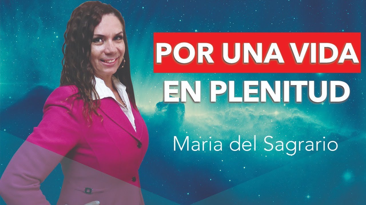 Por Una Vida En Plenitud con Maria del Sagrario - YouTube