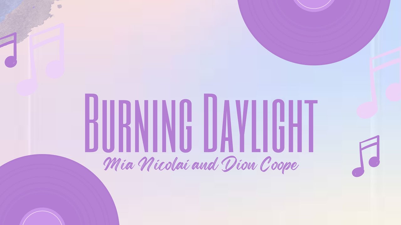Mia Nicolai and Dion Cooper - Burning Daylight Lyrics - YouTube