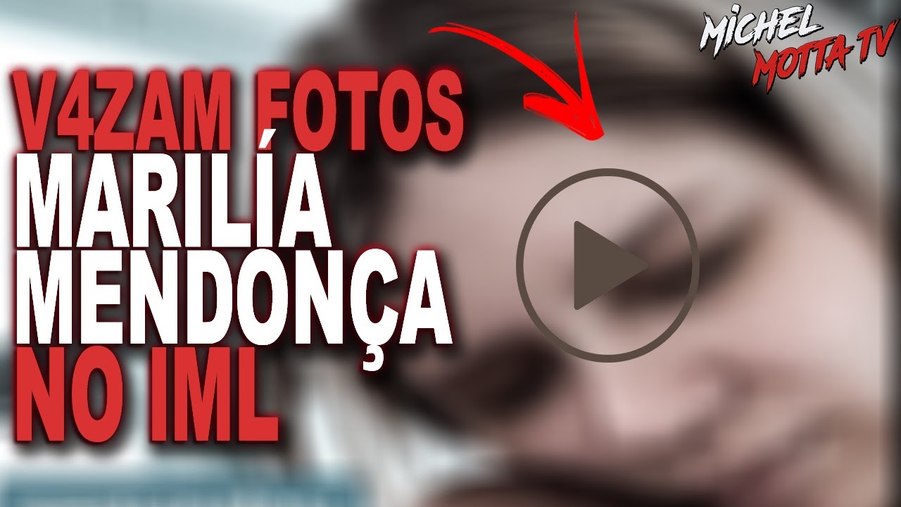 🔴 VAZA FOTOS (+ 18) MARÍLIA MENDONÇA NO IML 😱 VEJAM O VÍDEO E ENTENDAM ...
