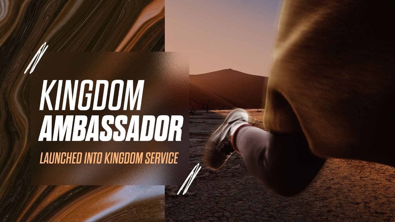 Kingdom Ambassador // Launched Into Kingdom Service - YouTube