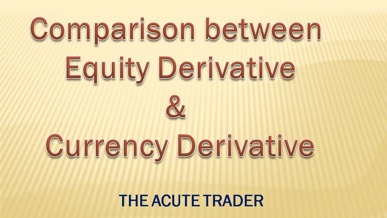 Comparison of Equity derivative and Currency Derivative - YouTube