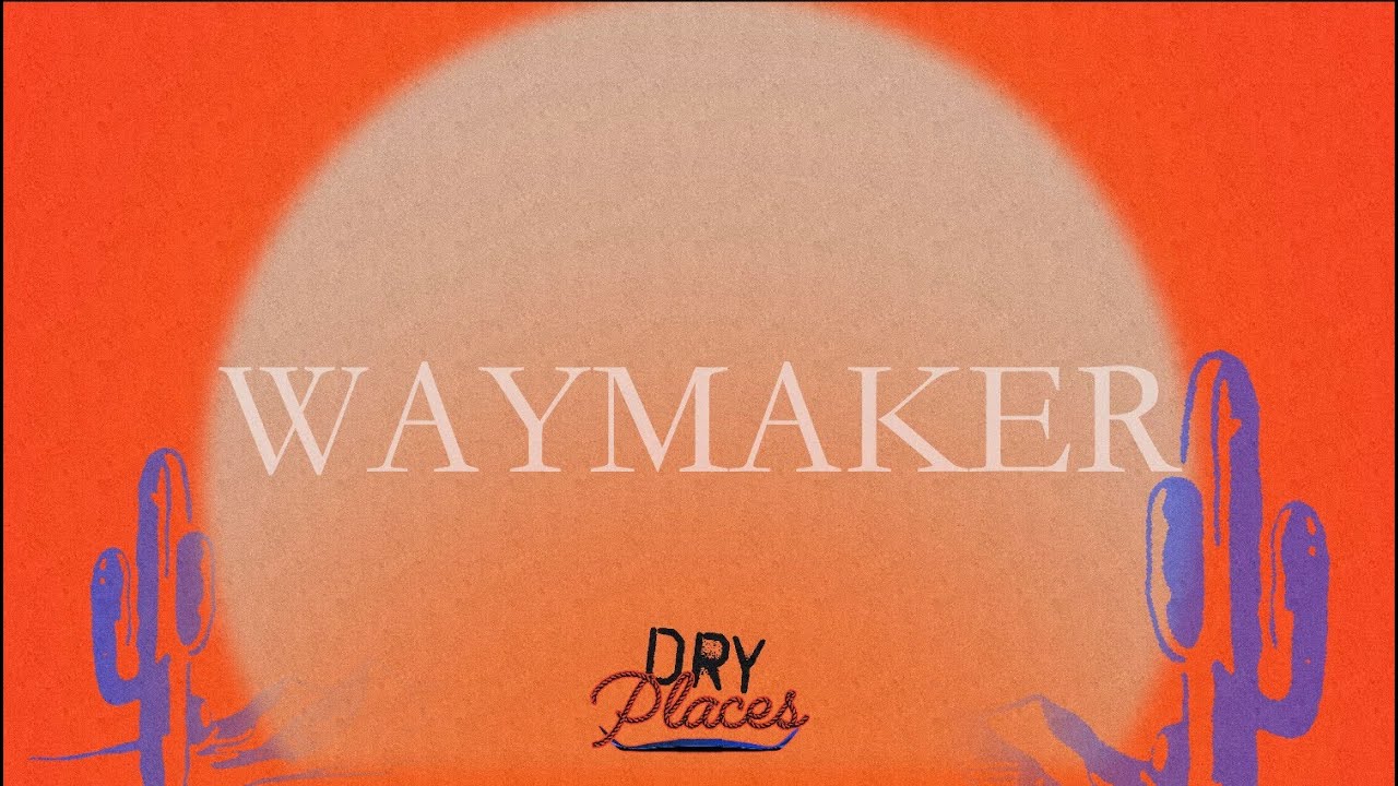 DRY PLACES: WEEK 3- WAYMAKER - YouTube