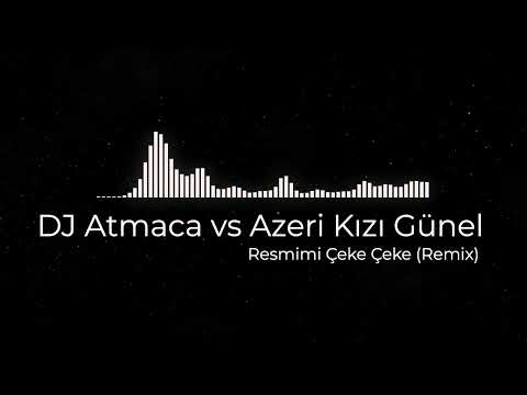 DJ Atmaca vs Azeri Kızı Günel - Resmimi Çeke Çeke (Remix)