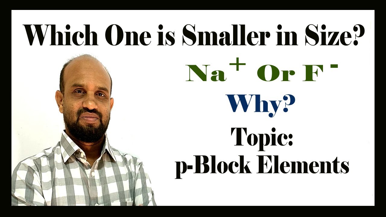 Lesson 27: Sizes of Ions: Na+ & F- | Topic: p-Block Elements | Periodic ...
