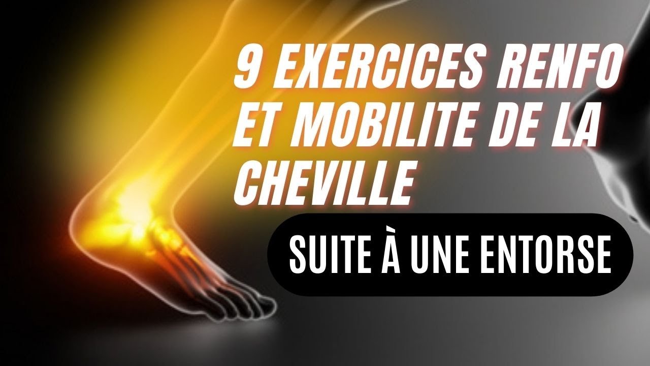 9 EXERCICES RENFORCEMENT ET MOBILITÉ DE LA CHEVILLE SUITE À UNE ENTORSE ...