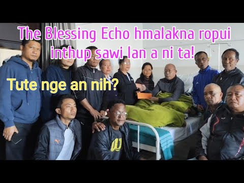 The Blessing Echo hmalakna a ropui. Tute nge an nih? - YouTube