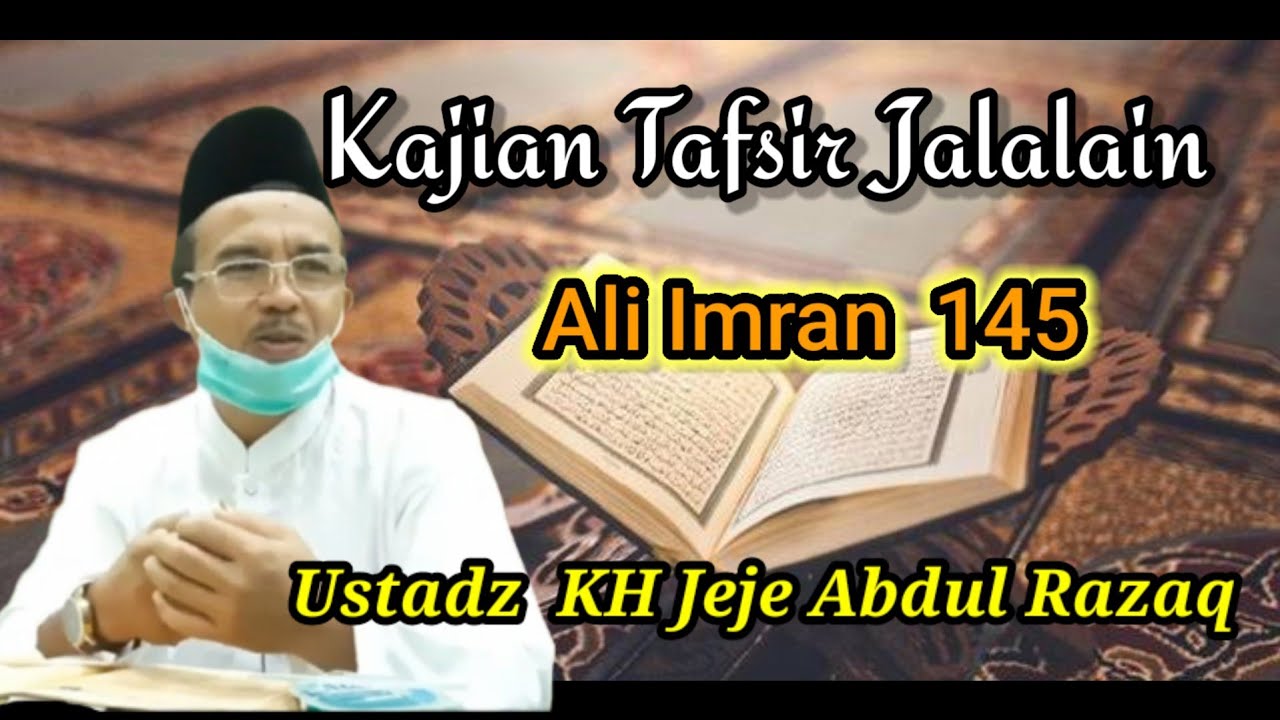 Kajian Tafsir Jalalain, Surah Ali Imran 145, Ustadz KH Jeje Abdul Razaq ...