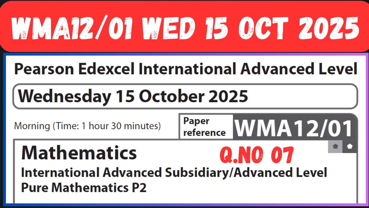 WMA12/01 Q.NO 07 WED 15 OCT 2025 Pure Mathematics P2 Edexcel Advanced ...