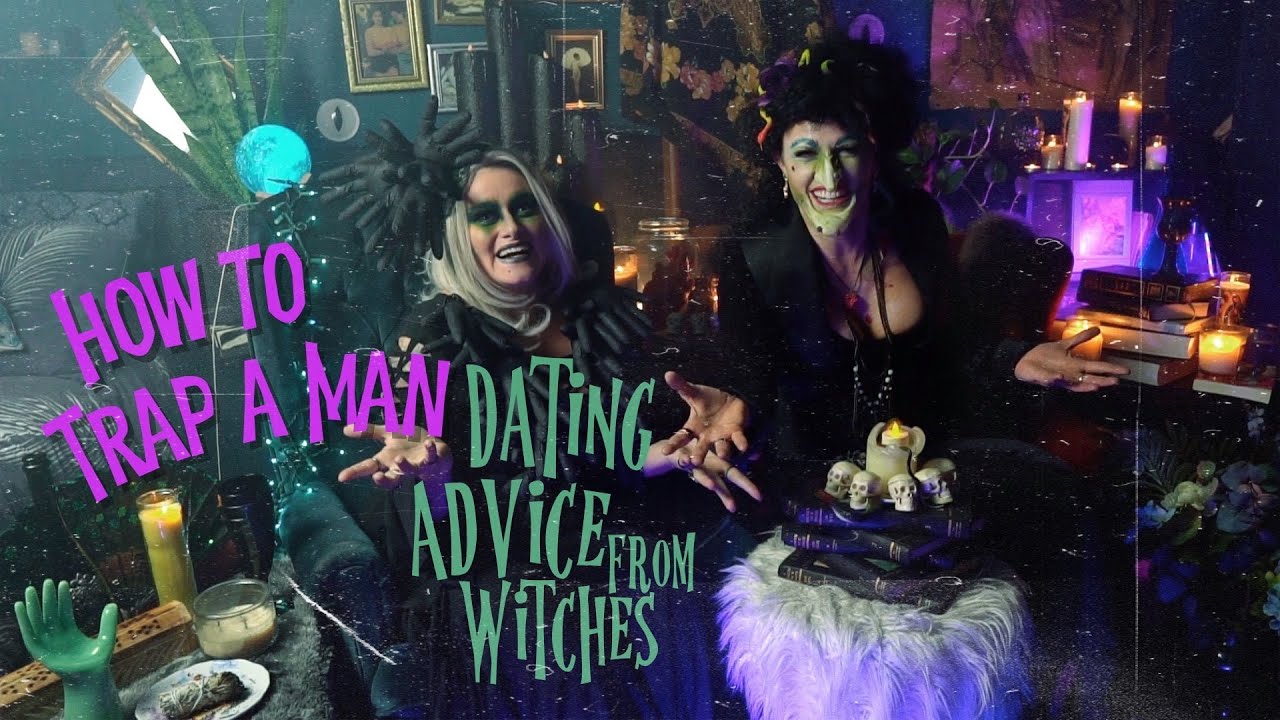 How To Trap a Man: Dating Advice from Witches - YouTube