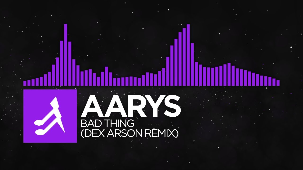 [Dubstep] - AARYS - Bad Thing (Dex Arson Remix) - YouTube
