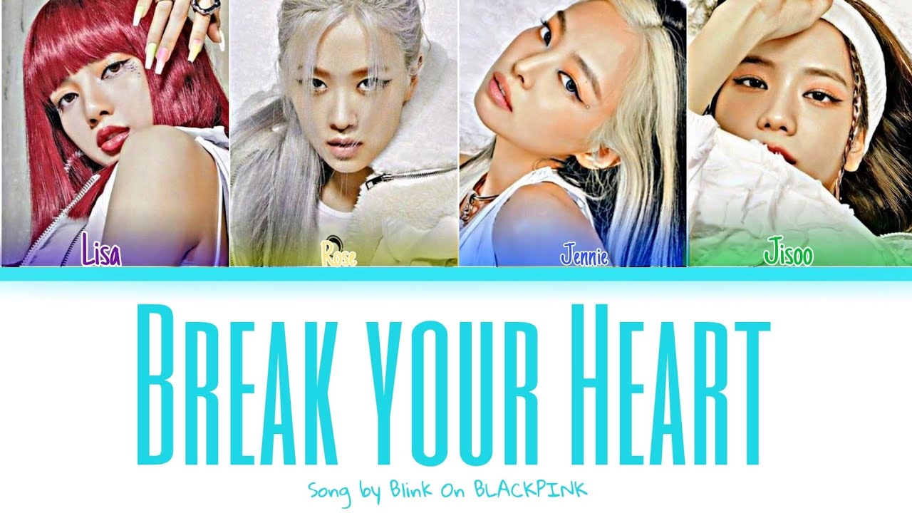 BLACKPINK - 'BREAK YOUR HEART (Color coded lyrics) - YouTube