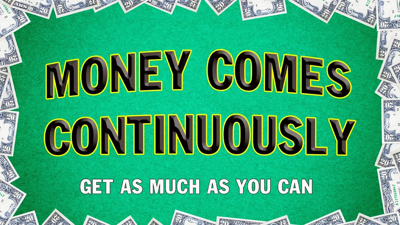 Money comes continuously - Attract Massive Amount Of MONEY Immediately ...