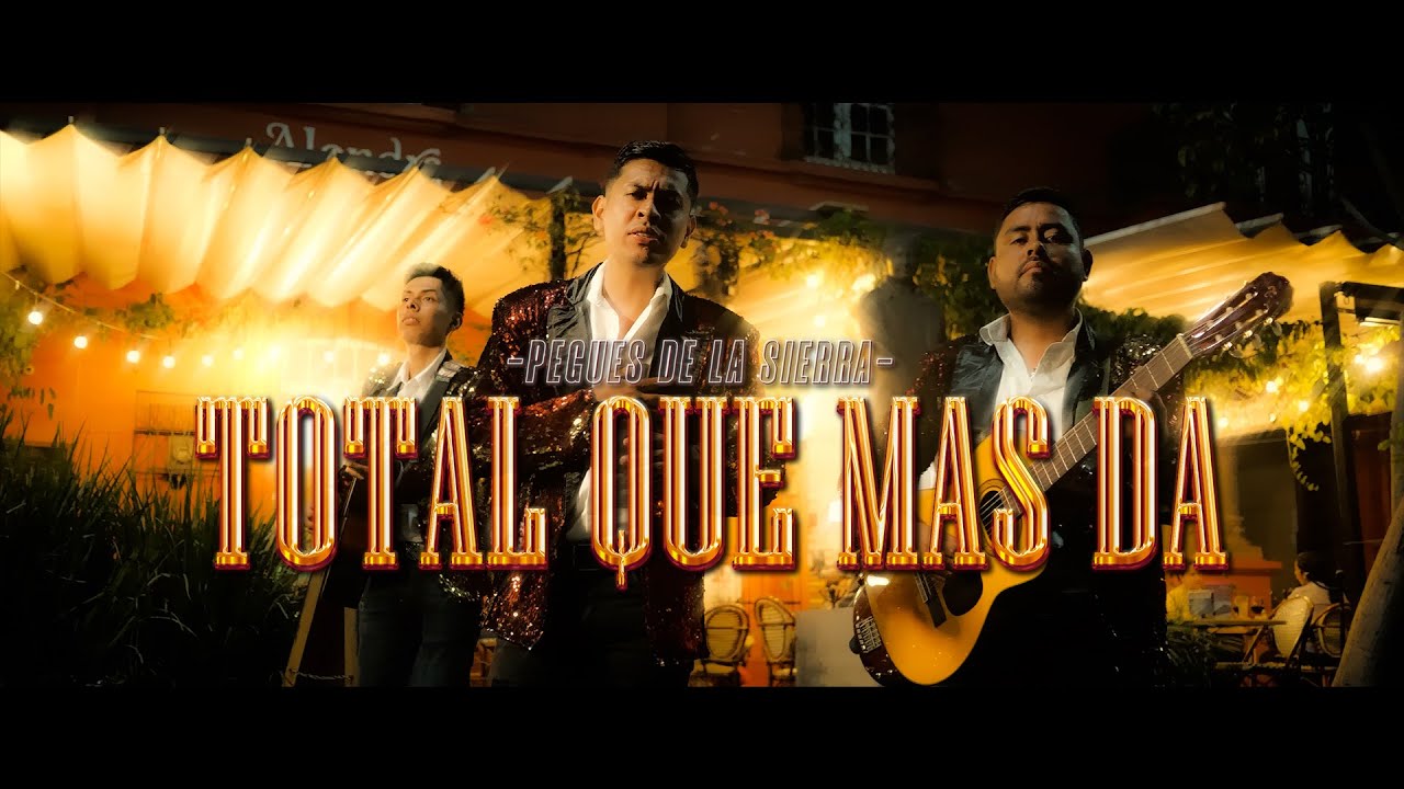 TOTAL QUE MAS DA - PEGUES DE LA SIERRA ( Video Oficial) - YouTube
