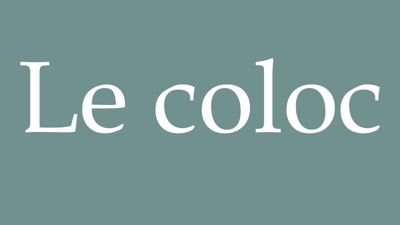 How to Pronounce ''Le coloc'' (The roommate) Correctly in French - YouTube