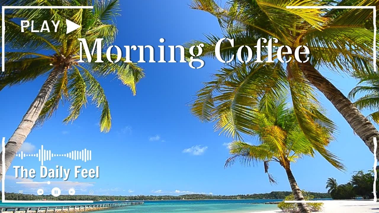 Morning Coffee ☕ Happy Music to Start Your Day ~ Morning Playlist | The ...
