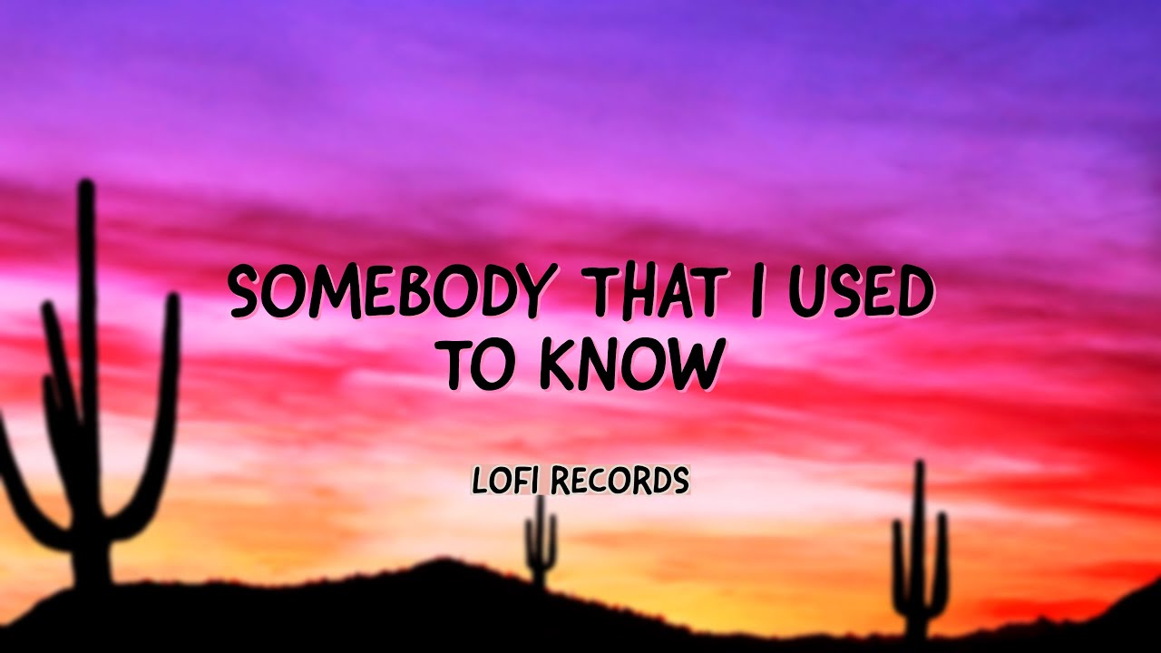 Somebody That I Used To Know (Lyrics) - YouTube