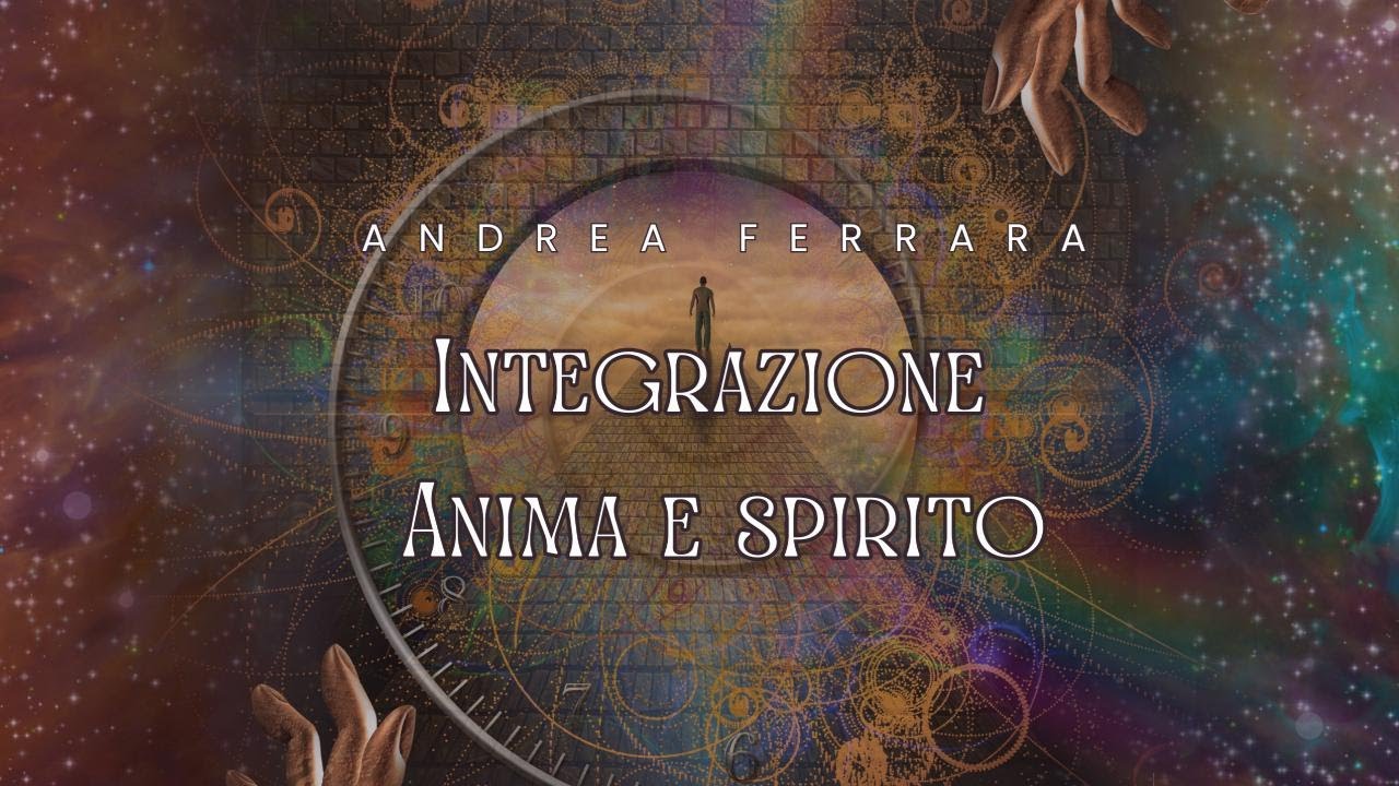 Integrazione anima e spirito- Andrea Ferrara - YouTube