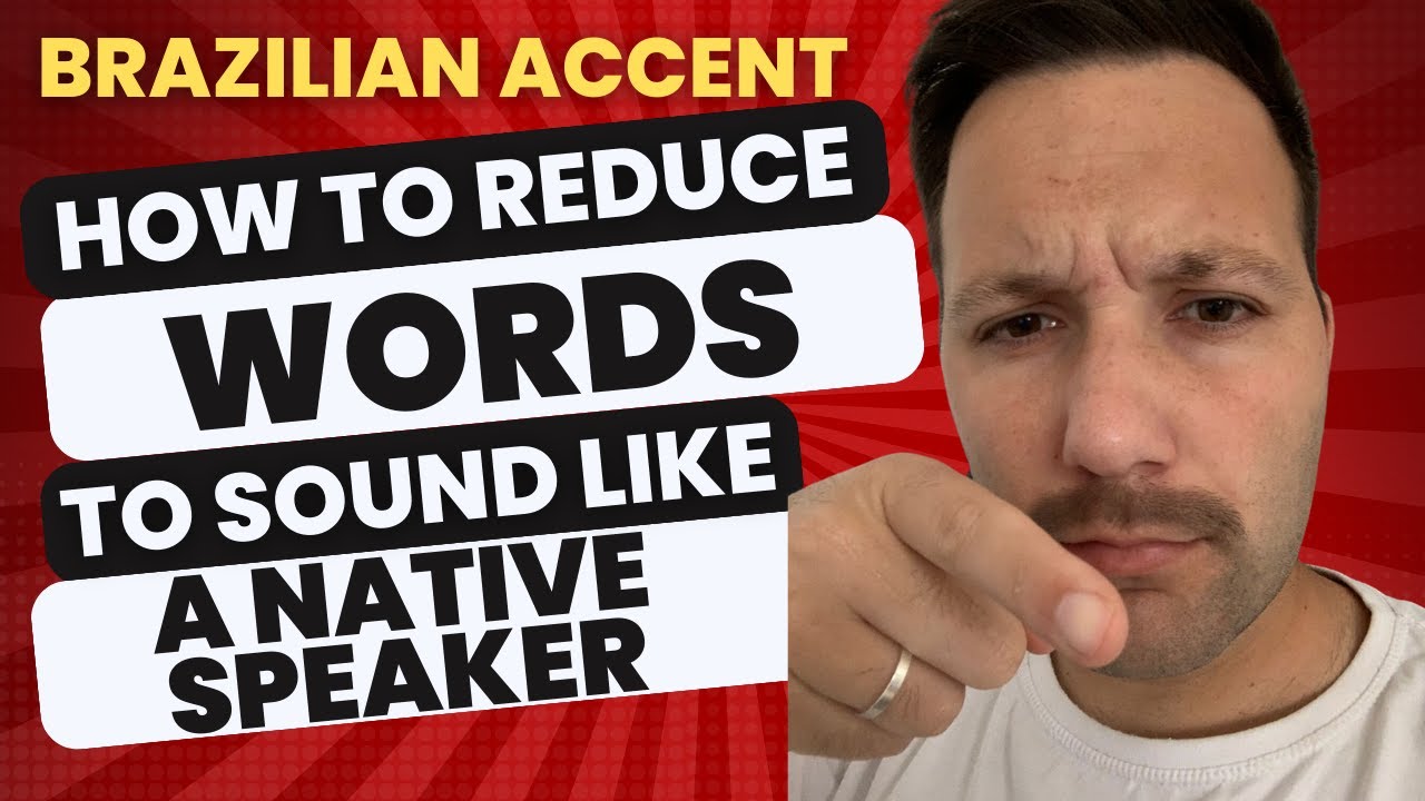 Brazilian Accent: How to reduce words to sound like a native speaker ...